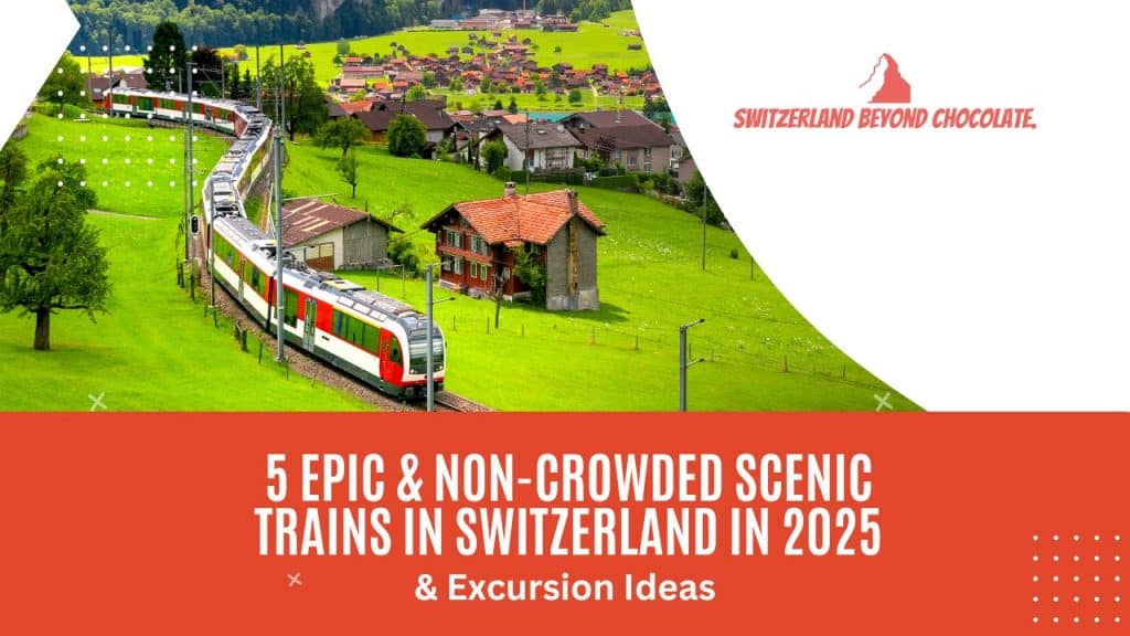 5 Epic & Non-crowded Scenic Trains In Switzerland In 2025